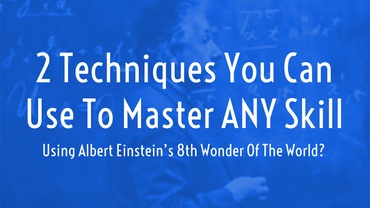 2 Techniques You Can Use To Master Any Skill - LifeHack